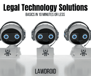 Legal Technology Solutions Basics In Ten Minutes | LawDroid
